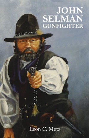 John Selman Gunfighter - University of Oklahoma Press