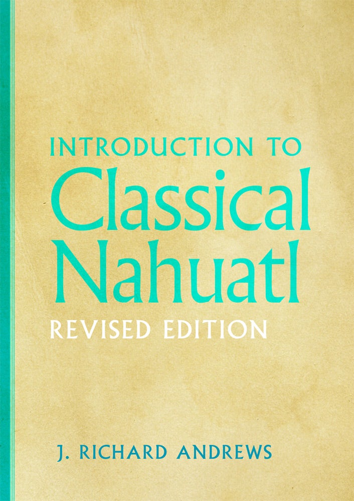 Introduction to Classical Nahuatl - University of Oklahoma Press